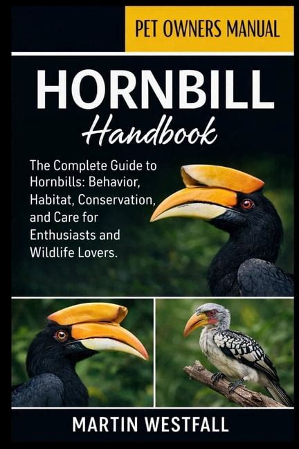 Hornbill Handbook The Complete Guide To Hornbills Behavior Habitat