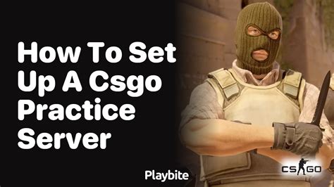 How To Set Up A CS GO Practice Server Playbite