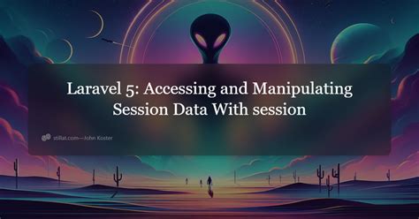 Laravel 5 Accessing And Manipulating Session Data With Session Stillat