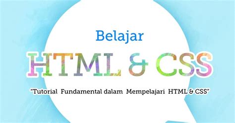 Belajar Html Dan Css Tutorial Fundamental Dalam Mempelajari Html Dan