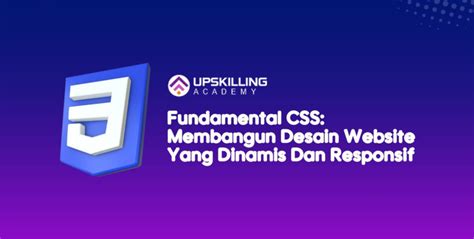 Fundamental Css Membangun Desain Website Yang Dinamis Dan Responsif Upskilling Academy