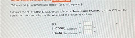 Solved Calculate The Ph Of A Weak Acid Solution Quadratic