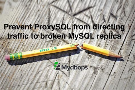 Prevent Proxysql From Directing Traffic To Broken Mysql Replica