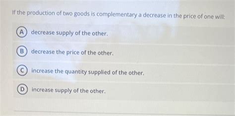 Solved If The Production Of Two Goods Is Complementary A