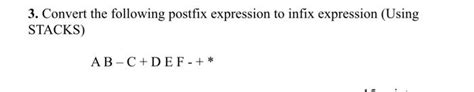 Solved 3. Convert the following postfix expression to infix | Chegg.com