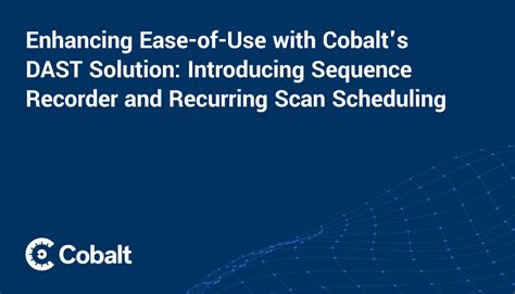 Enhancing Ease Of Use With Cobalts Dast Solution Introducing Sequence