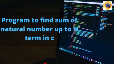 Program To Find Sum Of Natural Number Up To N Term In C Youtube