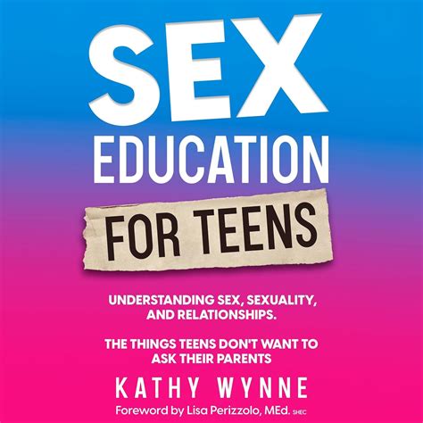 Sex Education For Teens Understanding Sex Sexuality And
