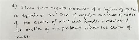 Solved Show That Angular Momentum Of A System Of Partielsis Chegg