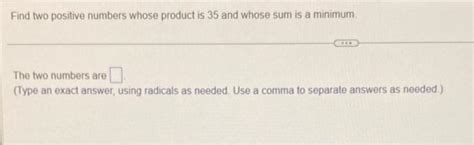 solved find two positive numbers whose product is 35 and