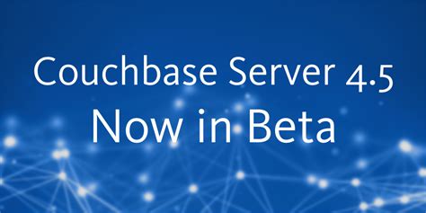 introducing couchbase server 4 5 beta by couchbase couchbase medium