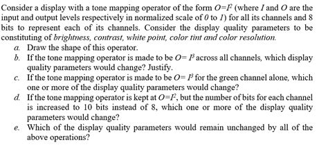 solved consider a display with a tone mapping operator of