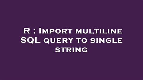 R Import Multiline SQL Query To Single String YouTube