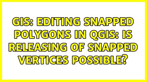 Gis Editing Snapped Polygons In Qgis Is Releasing Of Snapped Vertices Possible Youtube