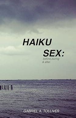 Haiku Sex Before During And After Tolliver Gabriel Allan Amazon Com Books Haiku Sex Before During And After Tolliver Gabriel Allan Amazon Com Books
