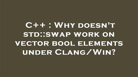 c why doesn t std swap work on vector bool elements under clang win youtube