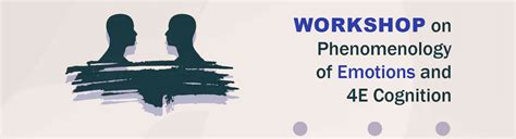 Workshop On Phenomenology Of Emotions And 4e Cognition Investigaciones Filosoficas Unam