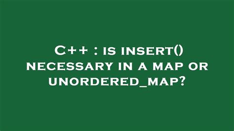 c is insert necessary in a map or unordered map youtube