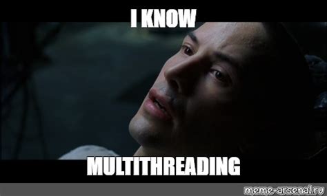 Meme I Know Multithreading All Templates Meme