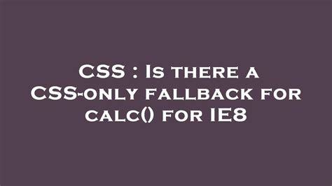 Css Is There A Css Only Fallback For Calc For Ie8 Youtube