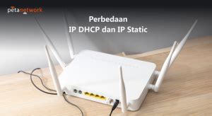 IP DHCP Dan Static Perbedaan Dan Kelebihannya Peta Network