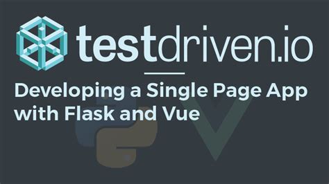 Developing A Single Page App With Flask And Vue Js Testdriven Io