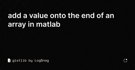 Gistlib Add A Value Onto The End Of An Array In Matlab