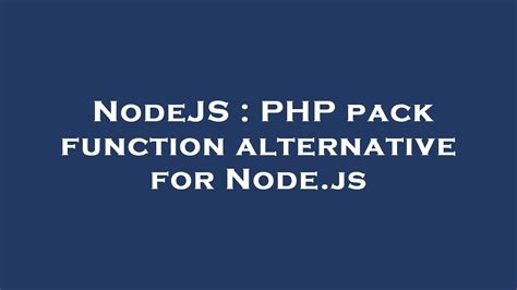 Nodejs Php Pack Function Alternative For Nodejs Youtube