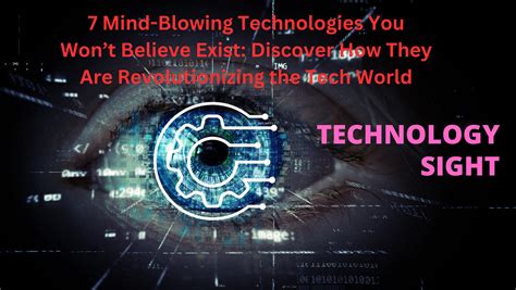 7 mind blowing technologies you won t believe exist discover how they
