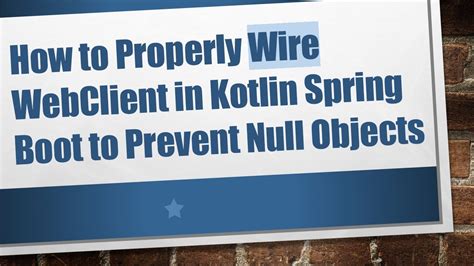 how to properly wire webclient in kotlin spring boot to prevent null