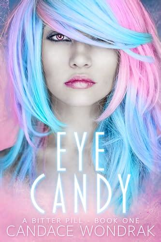 Eye Candy A Bitter Pill 1 By Candace Wondrak Goodreads