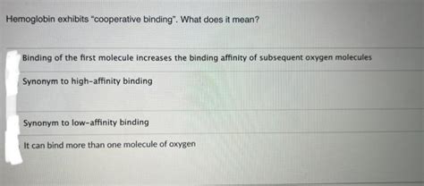 Solved Hemoglobin Exhibits Cooperative Binding What Does