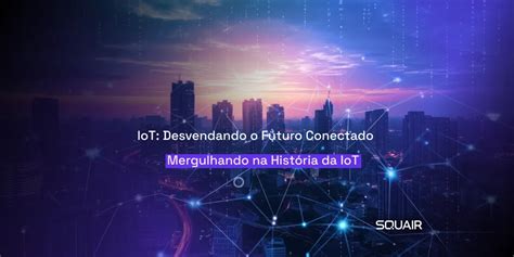Iot Desvendando O Futuro Conectado