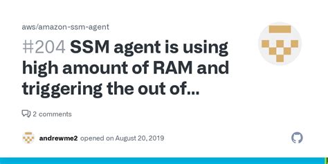 Ssm Agent Is Using High Amount Of Ram And Triggering The Out Of Memory Killer · Issue 204 · Aws