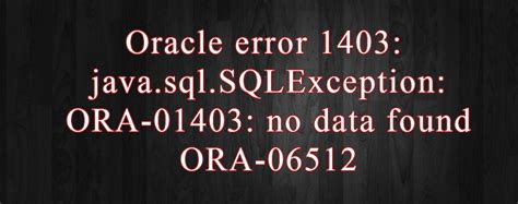 Ora 01403 No Data Found Resolution Of Ora 01403