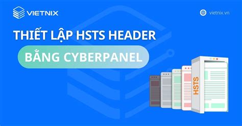 Hướng Dẫn 4 Bước Thiết Lập Hsts Header Bằng Cyberpanel