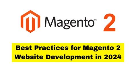 Best Practices For Magento 2 Website Development In 2024 4 9★ Rated Industry Experts