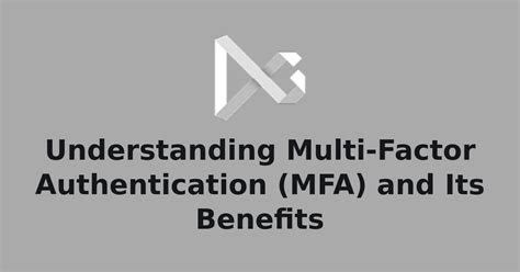 Understanding Multi Factor Authentication Mfa And Its Benefits The Complete Customer