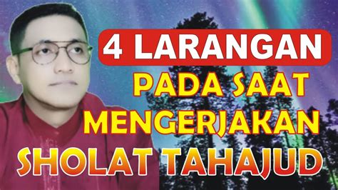 4 LARANGAN PADA SAAT MENGERJAKAN SHOLAT TAHAJUD - YouTube