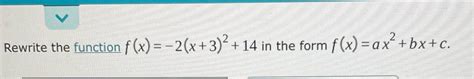 Solved Rewrite The Function Fx 2x32 14 In The Form Fxax2