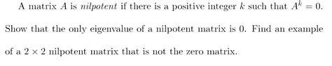 Solved A Matrix A Is Nilpotent If There Is A Positive Chegg