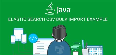 Elastic Search CSV Bulk Import Example Java Developer Zone