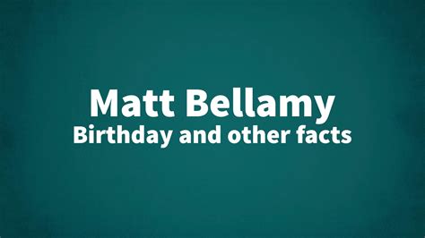 Matt Bellamy Birthday And Other Facts