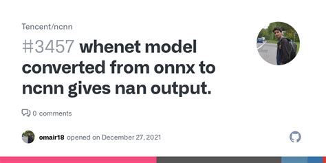 Whenet Model Converted From Onnx To Ncnn Gives Nan Output Issue Tencent Ncnn GitHub