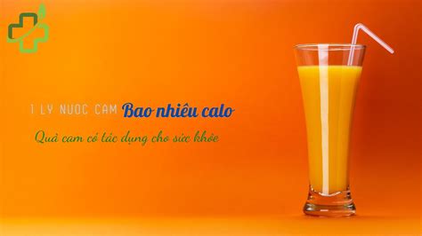 Ly nước cam bao nhiêu calo Quả cam có tác dụng gì