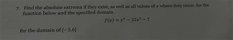 Solved 7 Find The Absolute Extrema If They Exist As Well Chegg Com