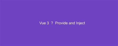 Vue 3 — Provide And Inject