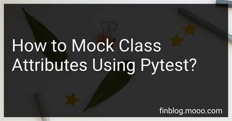 How To Mock Class Attributes Using Pytest In 2024