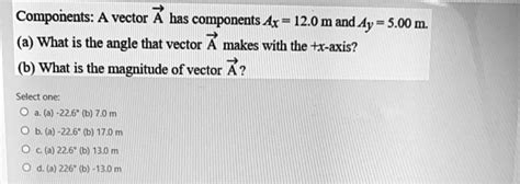 Solved Components A Vector K Has Components Ax 120 M And Ay 5 00 M A What Is The Angle