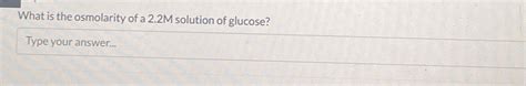 Solved What Is The Osmolarity Of A 2 2 ﻿m Solution Of